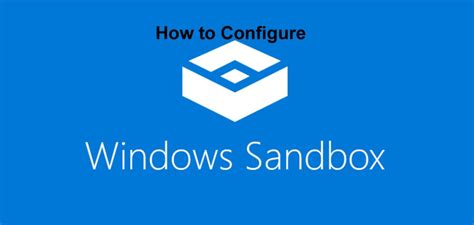 How To Configure Windows Sandbox Techdirectarchive