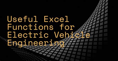 Useful Excel Functions For Electric Vehicle Engineering Valispace