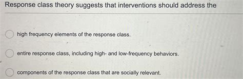 Solved Response Class Theory Suggests That Interventions