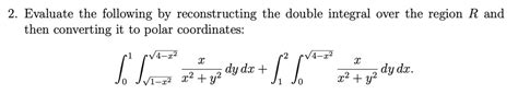 solved 2 evaluate the following by reconstructing the double integral