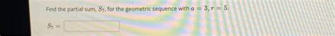 solved find the partial sum s7 for the geometric sequence