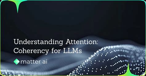 Understanding Attention Coherency In Llms Matter Ai Blog