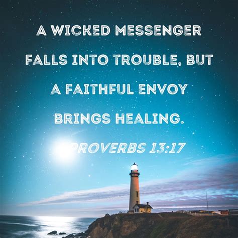 Proverbs 13 17 A Wicked Messenger Falls Into Trouble But A Faithful Envoy Brings Healing