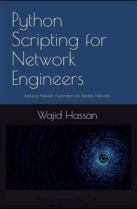Python Scripting For Network Engineers Realizing Network Automation For Reliable