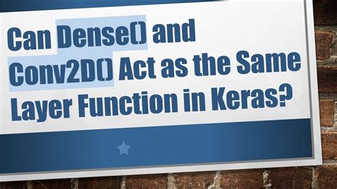 Can Dense And Conv2d Act As The Same Layer Function In Keras Youtube