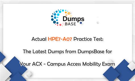 Actual Hpe7 A07 Practice Test The Latest Dumps From Dumpsbase For Your Acx Campus Access