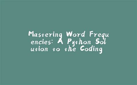 Mastering Word Frequencies A Python Solution To The Coding Challenge 拾光赋