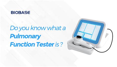Do You Know What A Pulmonary Function Tester Is News Biobase