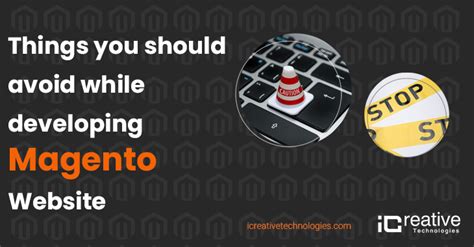 Things To Avoid While Developing Magento Website ICreative