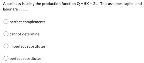 Solved A Business Is Using The Production Function Q 5k 2l