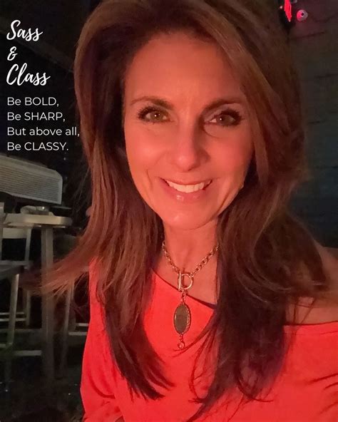 Mary Sass And Class I Was Told Recently That I Have Sass And Class Ill Take That Compliment