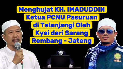 Hujat Kyai Imaduddin Ketua Pcnu Pasuruan Di Tel4n74n9i Kyai Dari Sarang
