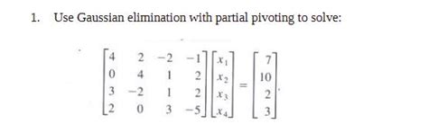 Solved Use Gaussian Elimination With Partial Pivoting To