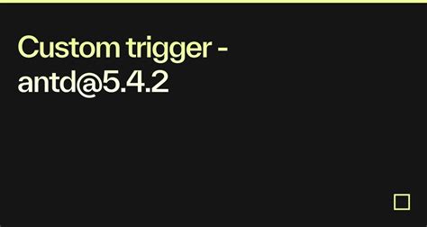 Custom Trigger Antd542 Codesandbox
