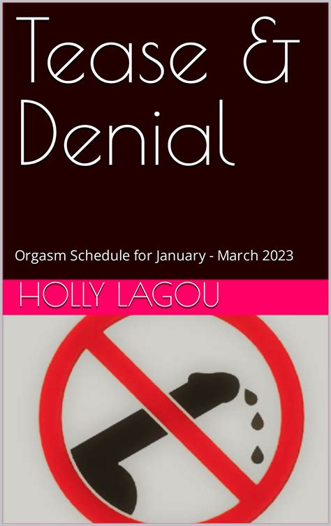 Tease Denial Orgasm Schedule For January March By Holly Lagou Goodreads