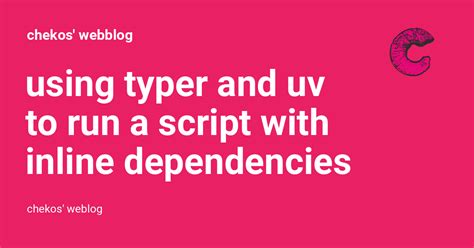 Using Typer And Uv To Run A Script With Inline Dependencies Chekos