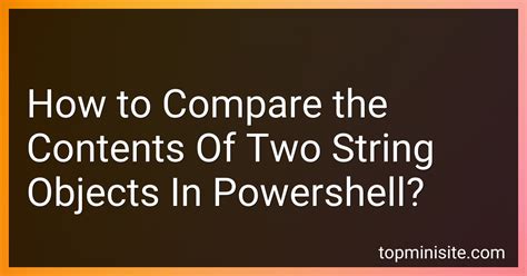 How To Compare The Contents Of Two String Objects In Powershell In 2024