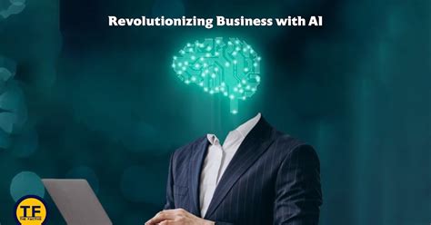 Revolutionizing Business With Ai