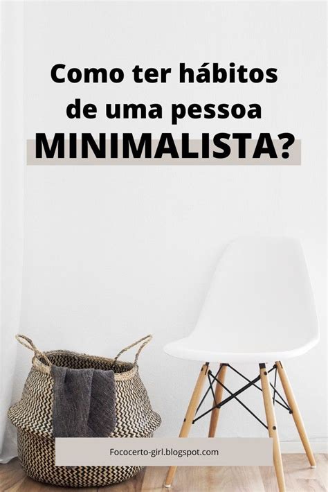 Estilo De Vida Minimalista Como Ter Hábitos De Uma Pessoa Minimalista Estilo De Vida