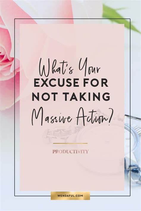 Whats Your Excuse For Not Taking Massive Action Wendaful Planning