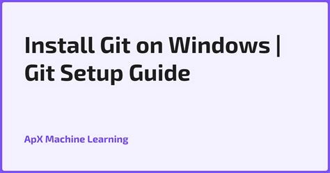 Install Git On Windows Git Setup Guide