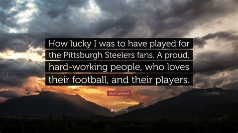 Jack Lambert Quote “how Lucky I Was To Have Played For The Pittsburgh