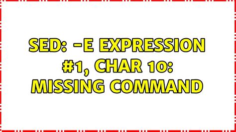 Sed E Expression 1 Char 10 Missing Command Youtube