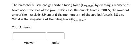Solved The Masseter Muscle Can Generate A Biting Force