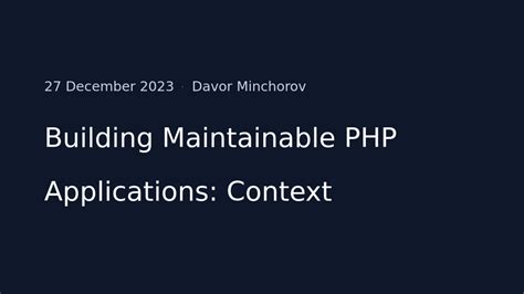 Building Maintainable Php Applications Context Articles Davor