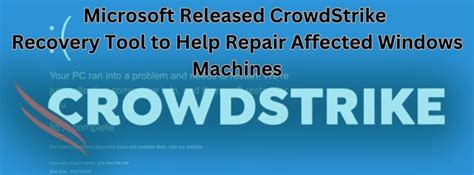 Crowdstrike Issue Microsoft Has Released A Recovery Tool