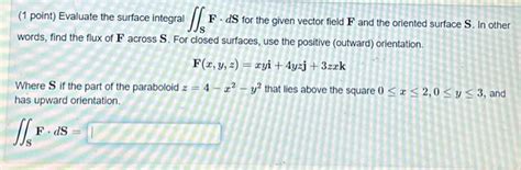 Solved 1 Point Evaluate The Surface Integral ∬sf⋅ds For