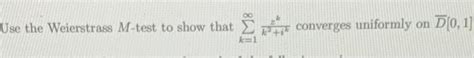 Solved Use The Weierstrass M Test To Show That K 1 Converges