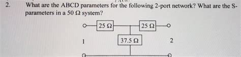 Solved 2 What Are The Abcd Parameters For The Following