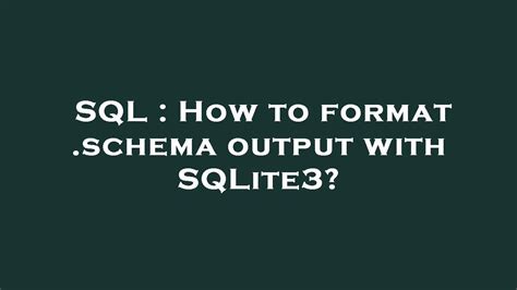 sql how to format schema output with sqlite3 youtube