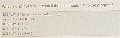 Solved What Is Displayed As A Result If The User Inputs P Chegg