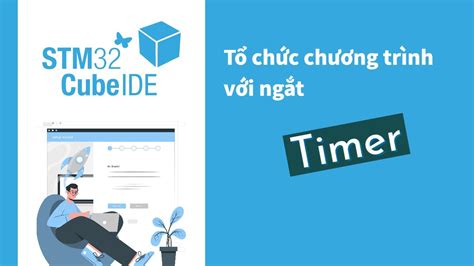 [stm32cubeide] Tổ Chức Chương Trình Với Ngắt Timer Youtube