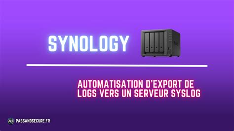 Nas Synology Automatiser Lexportation Des Logs Vers Un Serveur