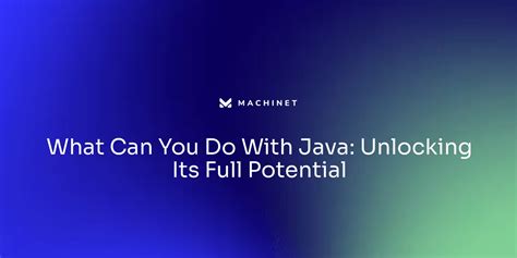 What Can You Do With Java Unlocking Its Full Potential Machinets Blog