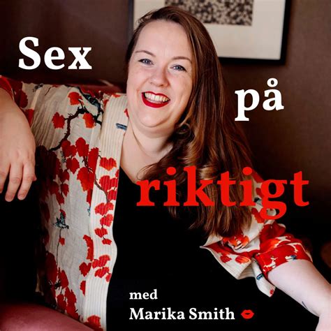 Sex På Riktigt Med Marika Smith Lyssna Här