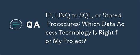 ef、linq to sql 或預存程序：哪種資料存取技術適合我的專案？ mysql教程 php中文網