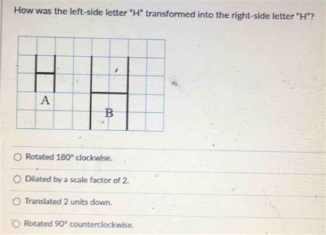 Solved How Was The Left Side Letter H Transformed Into The Right