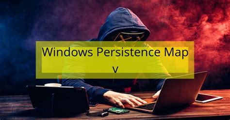 windows persistence map v undercode testing undercode testing