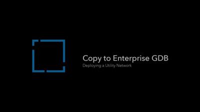 Deploying A Utility Network Copy To Enterprise GDB Esri Videos GIS Events ArcGIS Products