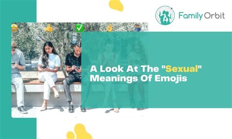 A Parent S Guide To Emojis And Their Sexual Meanings Suggestive Emojis Meaning Family Orbit Blog