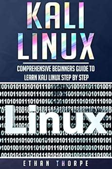 Kali Linux Comprehensive Beginners Guide To Learn Kali Linux Step By Step Ebook Thorpe Ethan