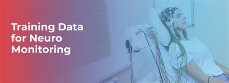 How To Collect The Right Training Data For Neuro Monitoring Macgence