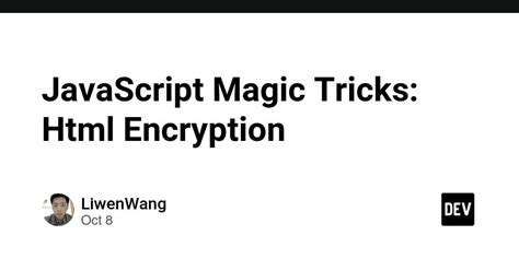 Javascript Magic Tricks Html Encryption Rdevto