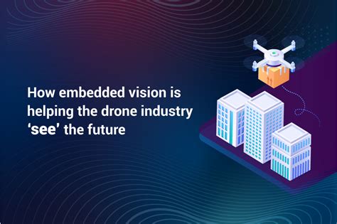 How Embedded Vision Is Helping The Drone Industry ‘see The Future E Con Systems