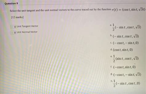 Solved Question 9 Select The Unit Tangent And The Unit Chegg Com