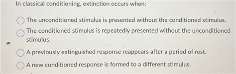 Solved In Classical Conditioning Extinction Occurs When